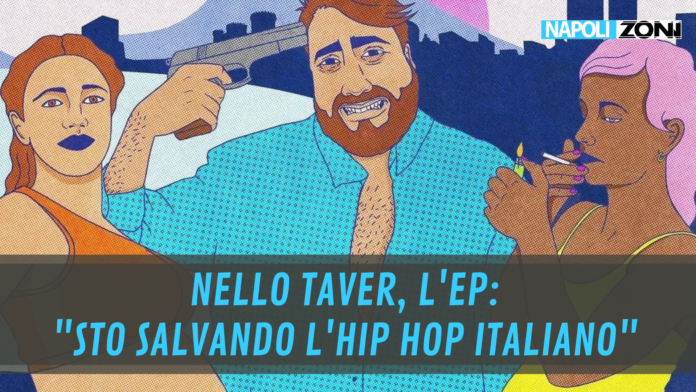 Nello Taver, arriva l'ep: "Sto salvando l'hip hop italiano" - Napoli ZON
